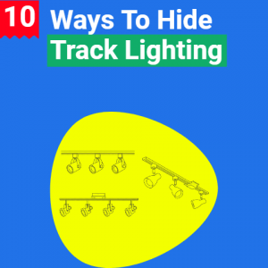 How To Hide Track Lighting (10 Creative Ways)
