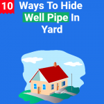How To Hide Well Pipe In Yard (10 Surprising Ways)