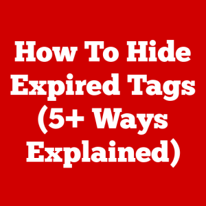 How To Hide Expired Tags (5+ Ways Explained)