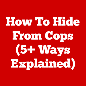 How To Hide From Cops (5+ Ways Explained)