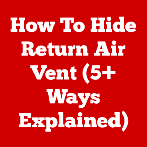 How To Hide Return Air Vent (5+ Ways Explained)