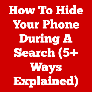 How To Hide Your Phone During A Search (5+ Ways Explained)